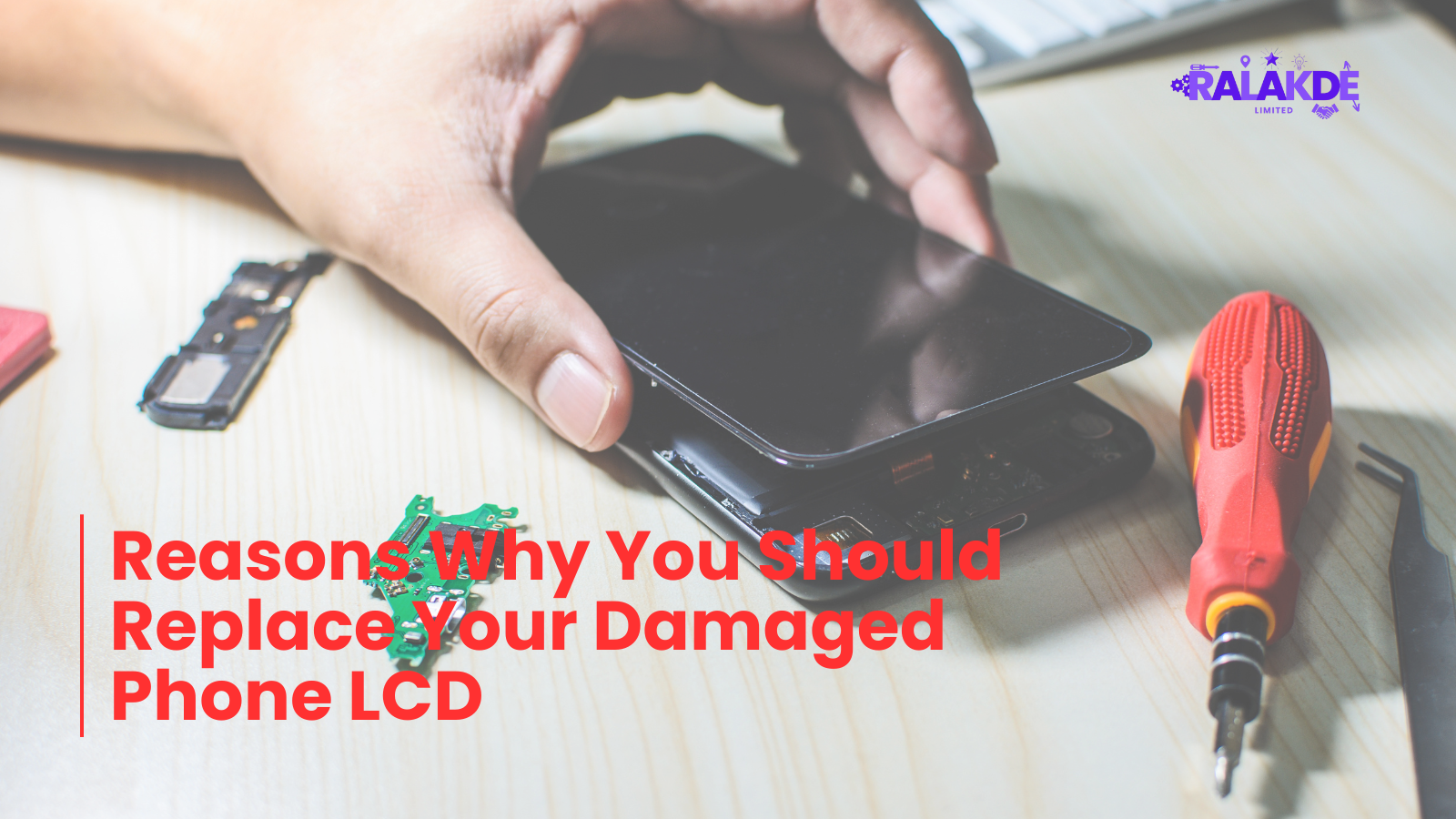 Reasons Why You Should Replace Your Damaged Phone LCD– Ralakde Store